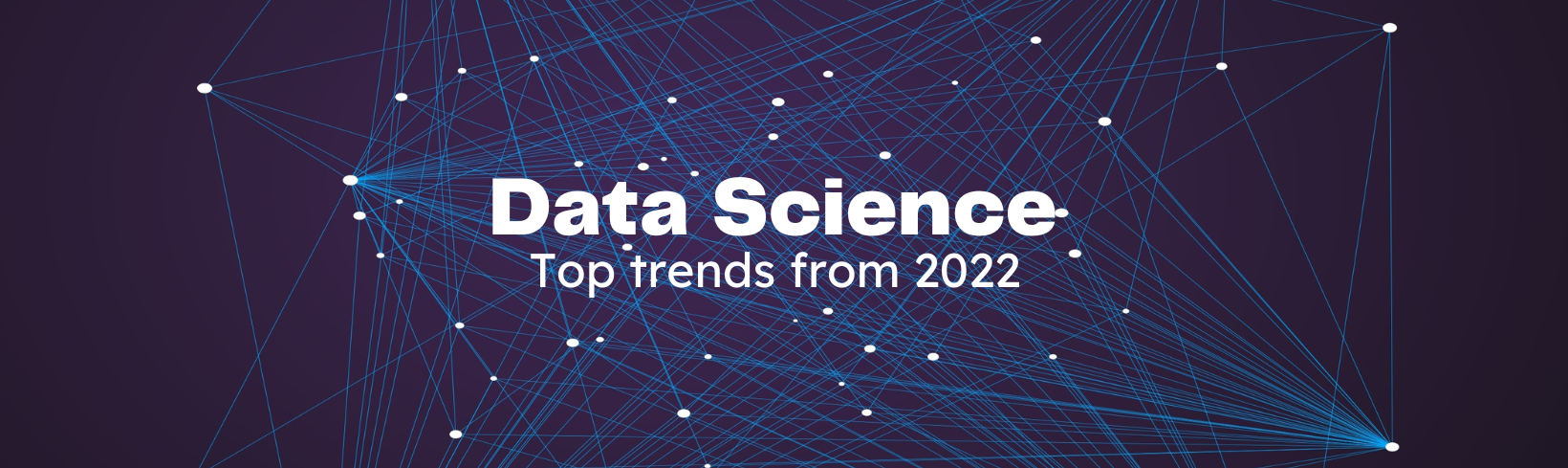 Data Science - Top trends from 2022 Data Science - Top trends from 2022