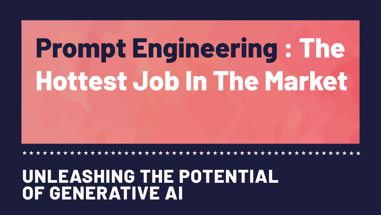 Prompt Engineering: The Hottest Job in Unleashing Generative AI’s Potential Prompt Engineering: The Hottest Job in Unleashing Generative AI’s Potential