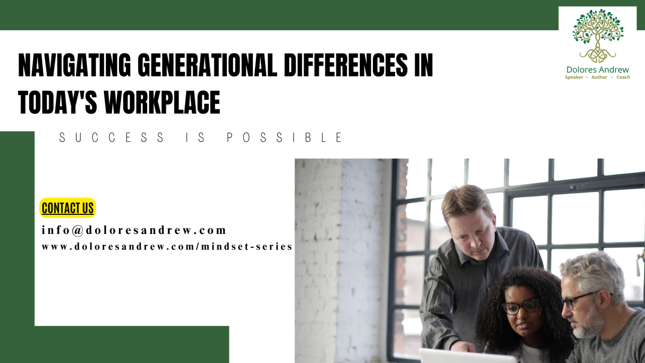 Navigating Generational Differences in Today's Workplace Navigating Generational Differences in Today's Workplace
