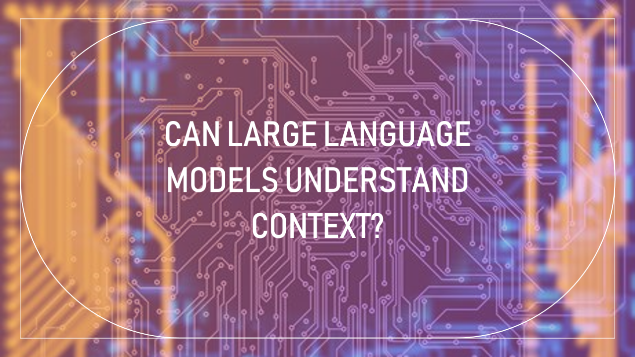Can Large Language Models Understand Context? Can Large Language Models Understand Context?