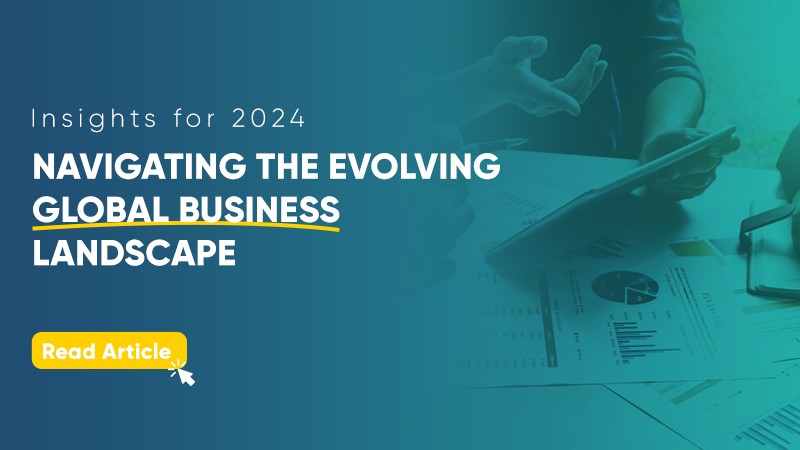 Navigating The Evolving Global Business Landscape: Insights For 2024 Navigating The Evolving Global Business Landscape: Insights For 2024