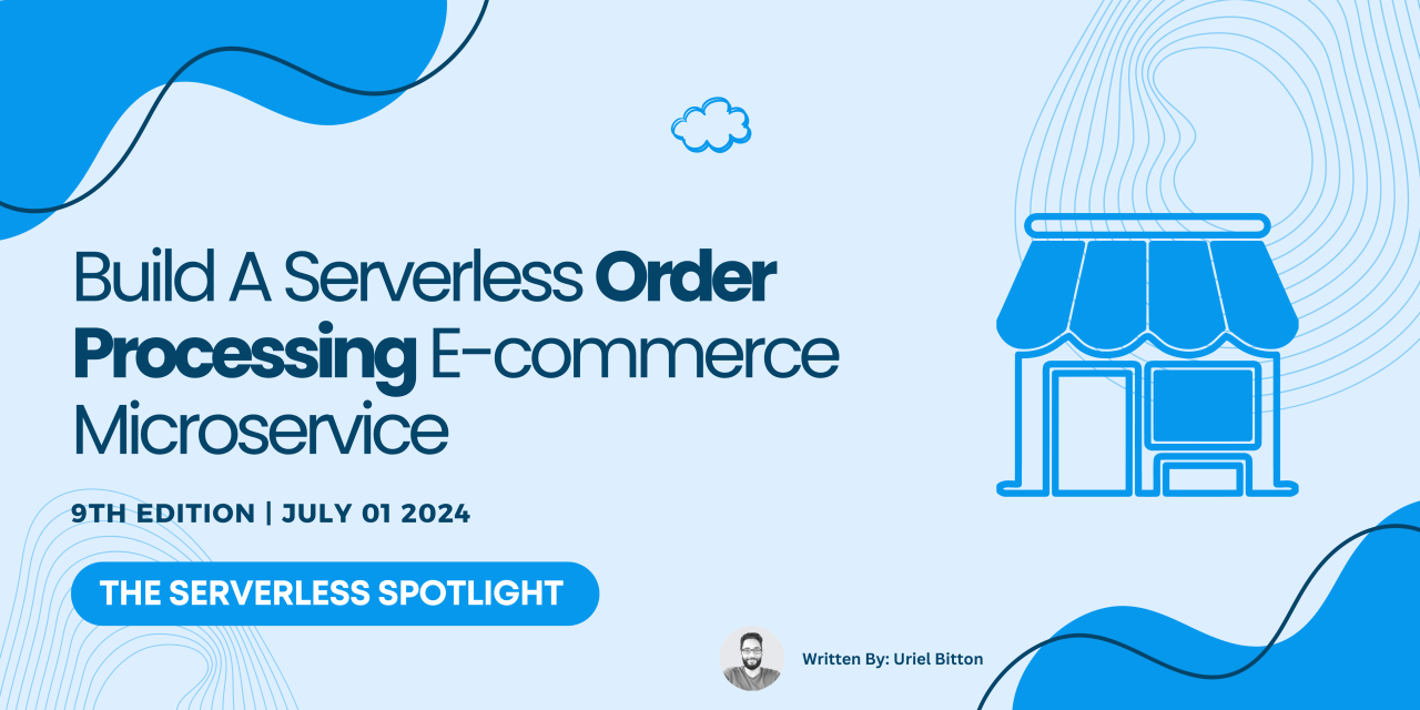Build A Serverless Order Processing E-commerce Microservice Build A Serverless Order Processing E-commerce Microservice