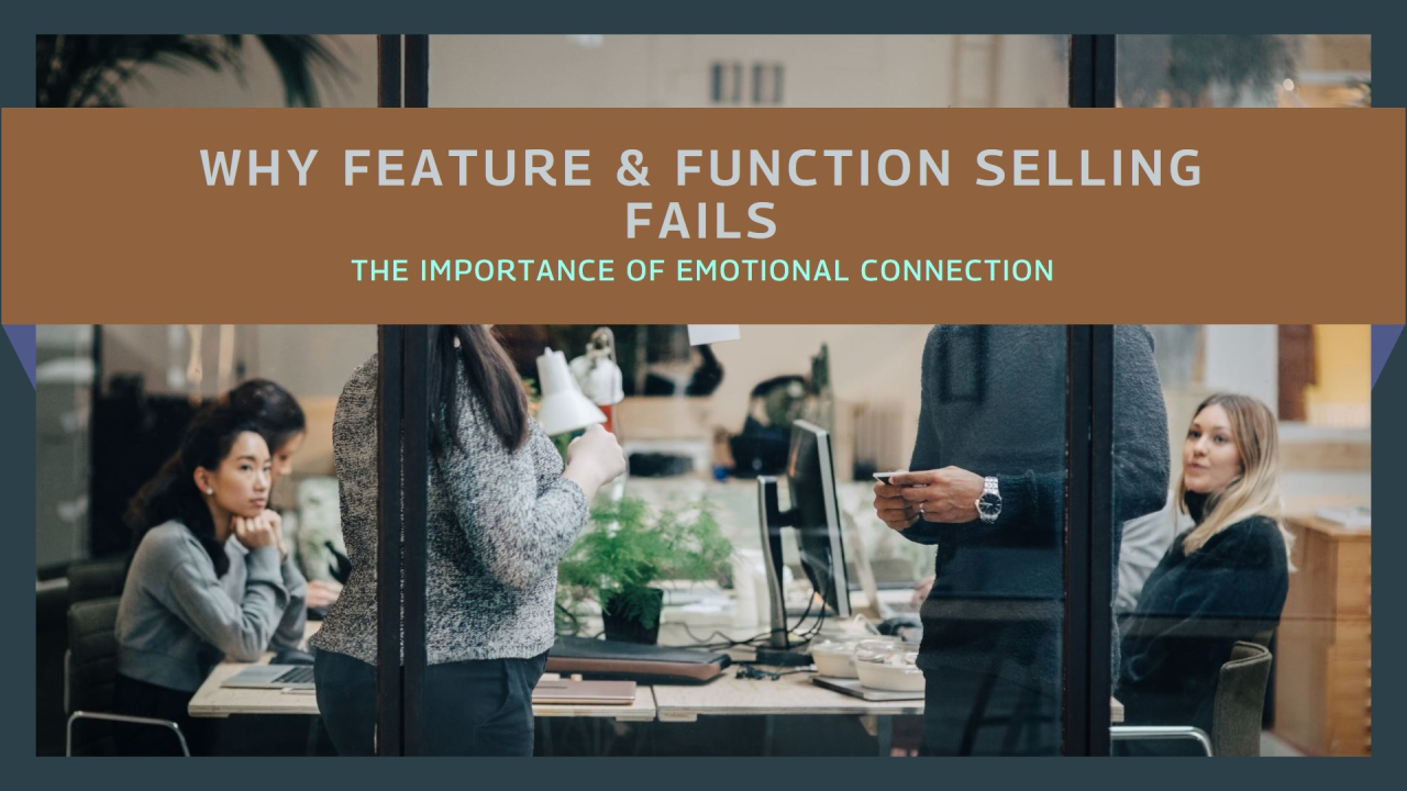 Feature & Function Selling Doesn't Work Feature & Function Selling Doesn't Work