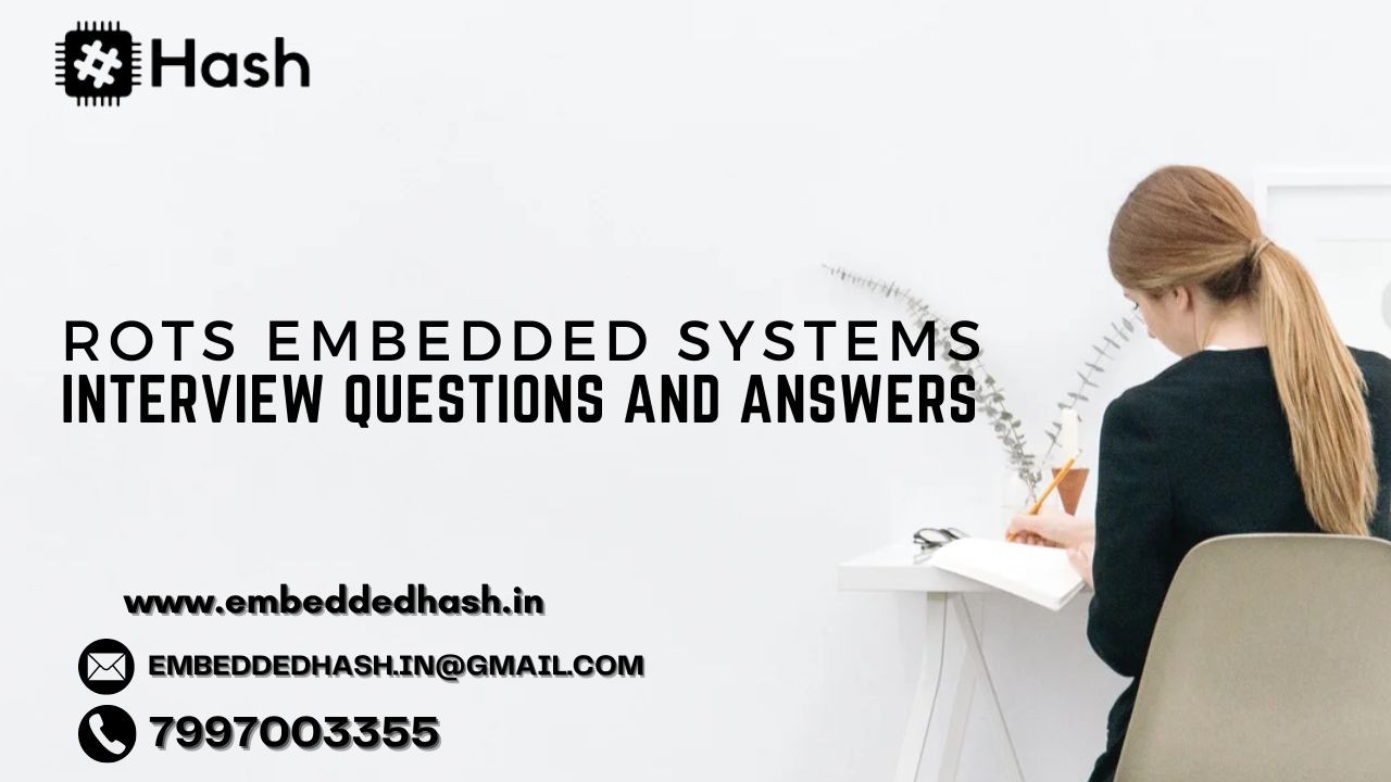 ROTS Embedded systems interview questions and answers ROTS Embedded systems interview questions and answers