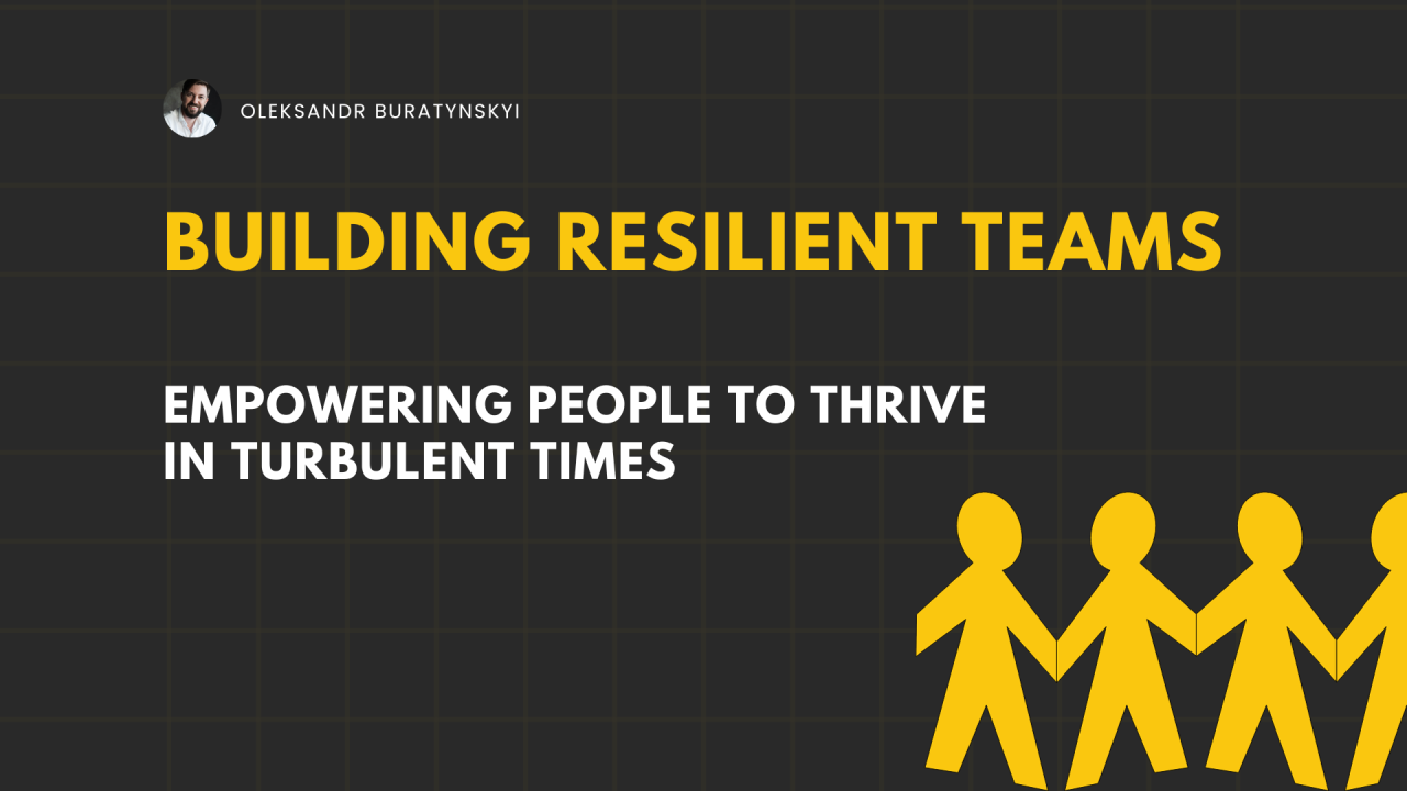 Building Resilient Teams: Empowering People to Thrive in Turbulent Times Building Resilient Teams: Empowering People to Thrive in Turbulent Times