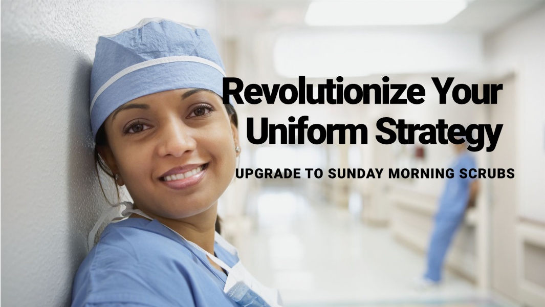 Revolutionize Your Uniform Strategy with Sunday Morning Scrubs Revolutionize Your Uniform Strategy with Sunday Morning Scrubs