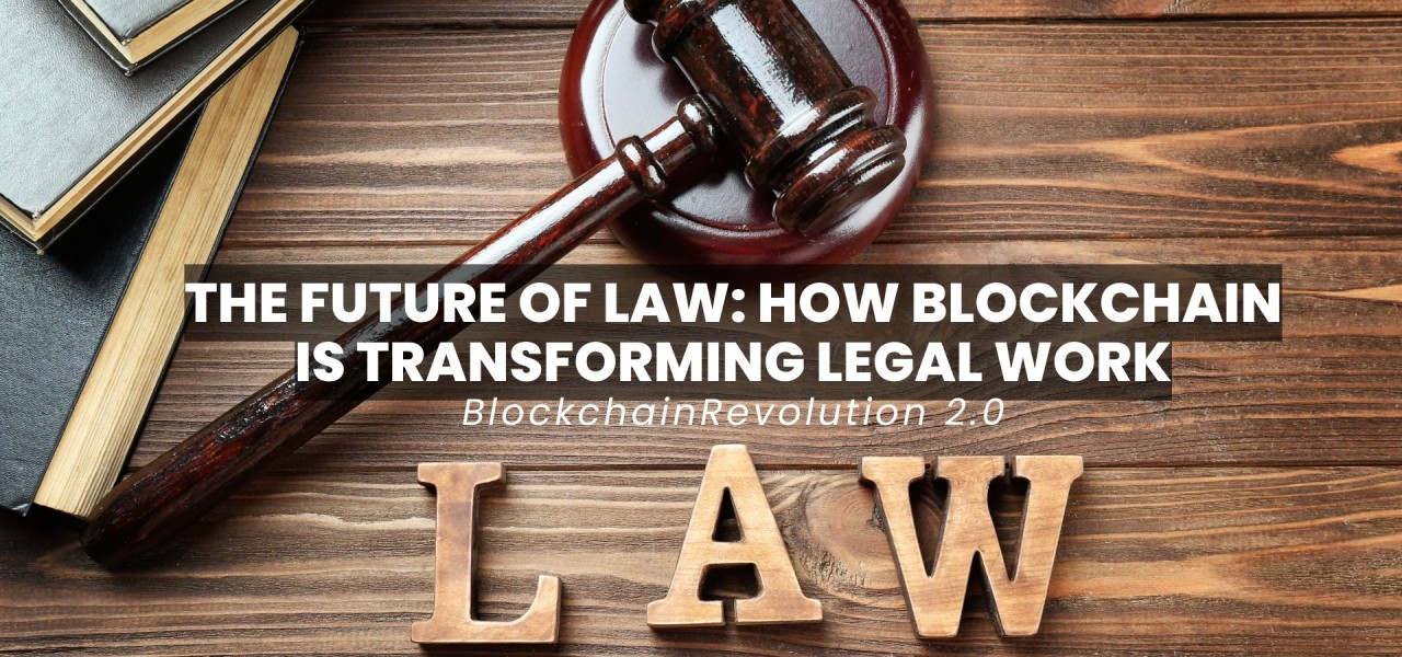 Leveraging Blockchain Technology to Transform the Practice of Law Leveraging Blockchain Technology to Transform the Practice of Law