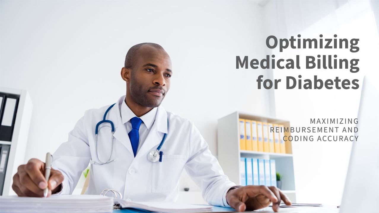 Optimizing Medical Billing, Coding & Reimbursement for Diabetes Optimizing Medical Billing, Coding & Reimbursement for Diabetes