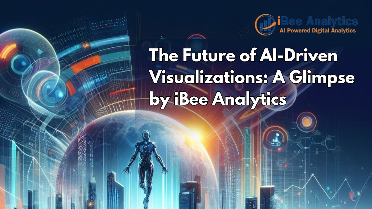 Future of AI-Driven Visualizations: A Glimpse by iBee Analytics Future of AI-Driven Visualizations: A Glimpse by iBee Analytics