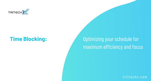 Time Blocking: Optimizing your schedule for maximum efficiency and focus Time Blocking: Optimizing your schedule for maximum efficiency and focus