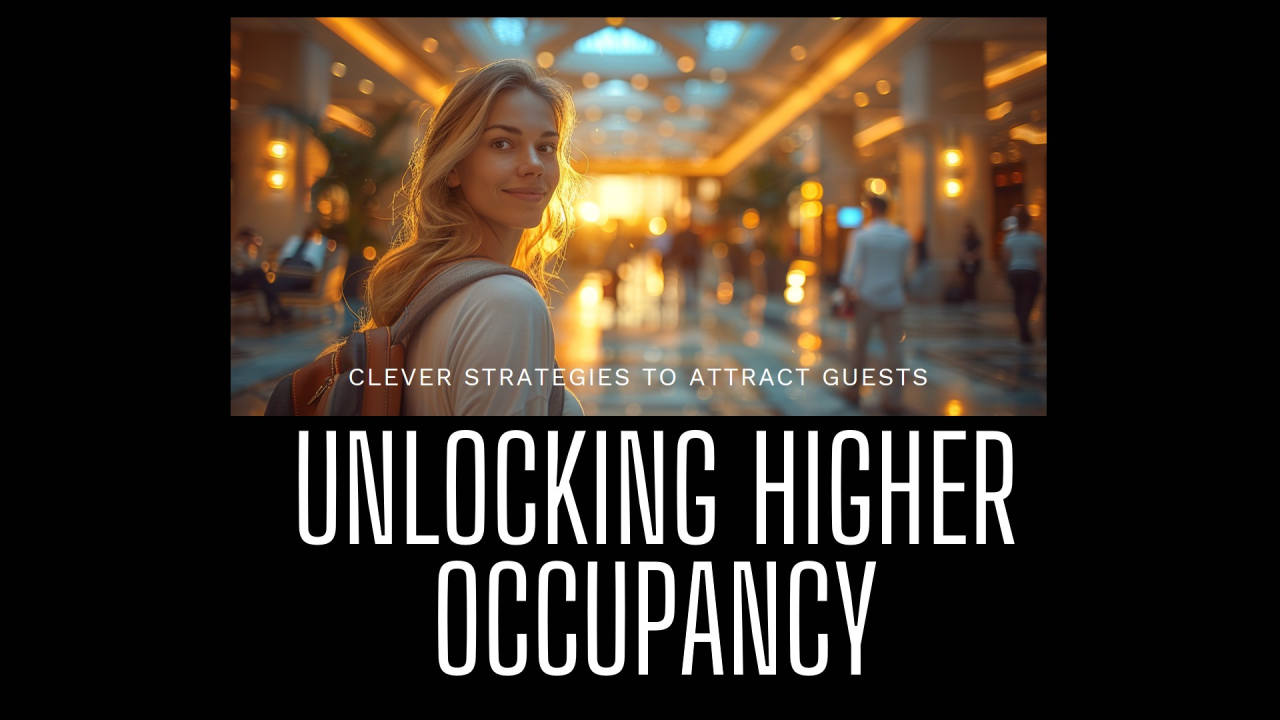 Unlocking Higher Occupancy: Clever Strategies to Attract Guests Unlocking Higher Occupancy: Clever Strategies to Attract Guests