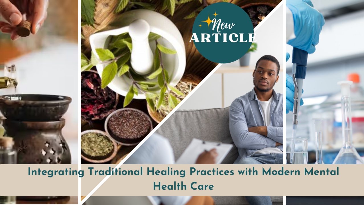 Integrating Traditional Healing Practices with Modern Mental Health Care Integrating Traditional Healing Practices with Modern Mental Health Care