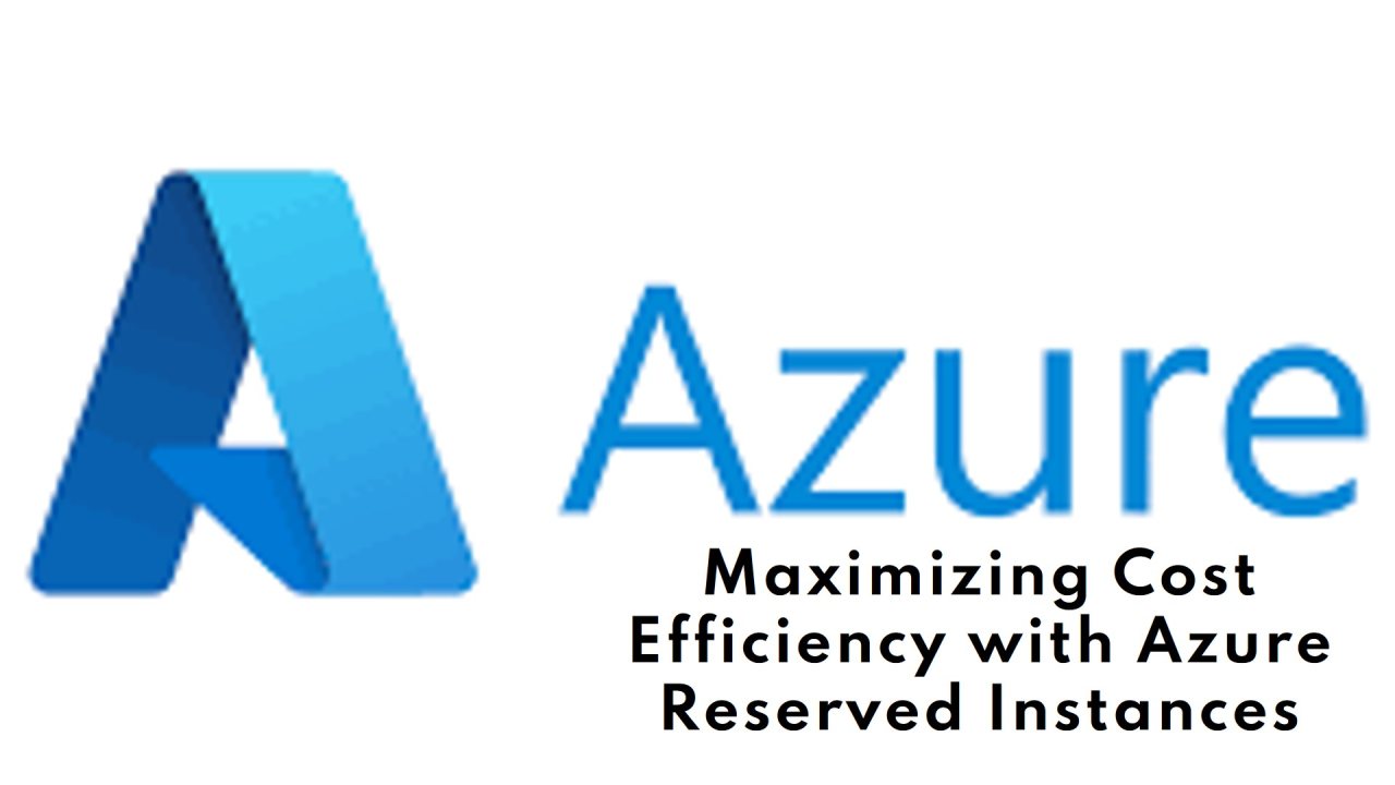 Maximizing Cost Efficiency with Azure Reserved Instances Maximizing Cost Efficiency with Azure Reserved Instances