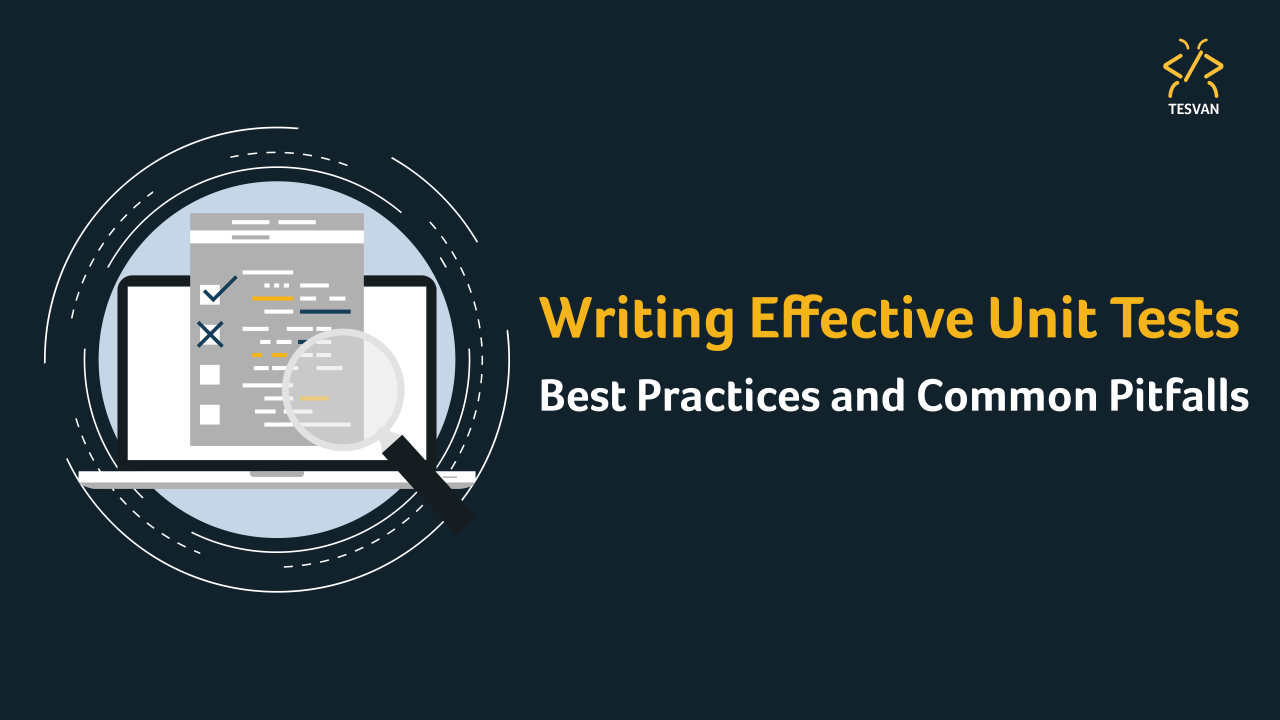 Writing Effective Unit Tests: Best Practices and Common Pitfalls Writing Effective Unit Tests: Best Practices and Common Pitfalls