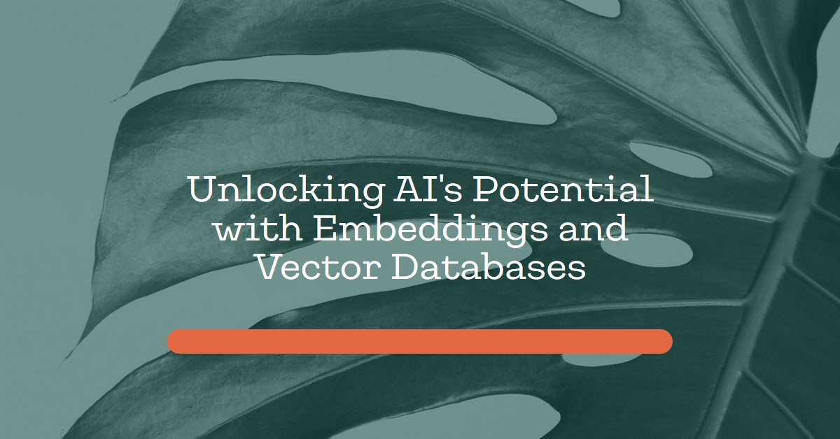 Unlocking AI's Potential with Embeddings and Vector Databases Unlocking AI's Potential with Embeddings and Vector Databases