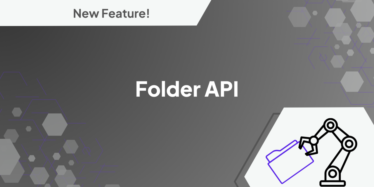 The Benefits of New API Endpoints for Automated Folder Management The Benefits of New API Endpoints for Automated Folder Management