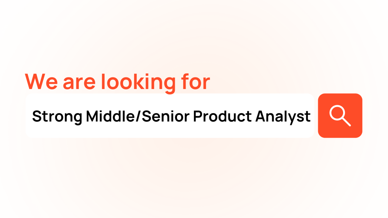 Strong Middle/Senior Product Analyst Strong Middle/Senior Product Analyst