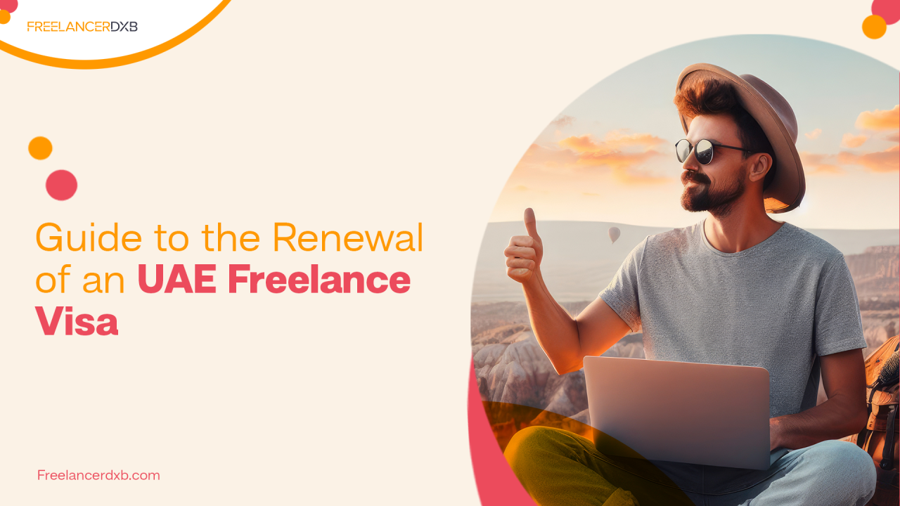 Guide to the Renewal of an UAE Freelance Visa Guide to the Renewal of an UAE Freelance Visa