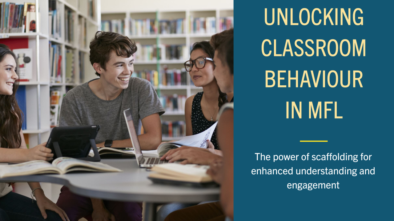 Unlocking classroom behaviour in MFL: the power of scaffolding for ... Unlocking classroom behaviour in MFL: the power of scaffolding for ...