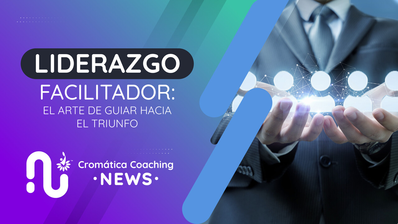 Liderazgo Facilitador: El Arte de Guiar hacia el Triunfo Liderazgo Facilitador: El Arte de Guiar hacia el Triunfo