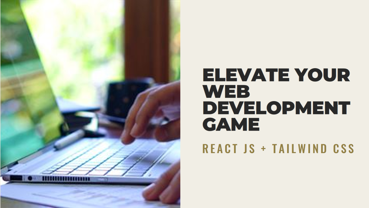 Elevate Your Web Development Game: React JS + Tailwind CSS Elevate Your Web Development Game: React JS + Tailwind CSS