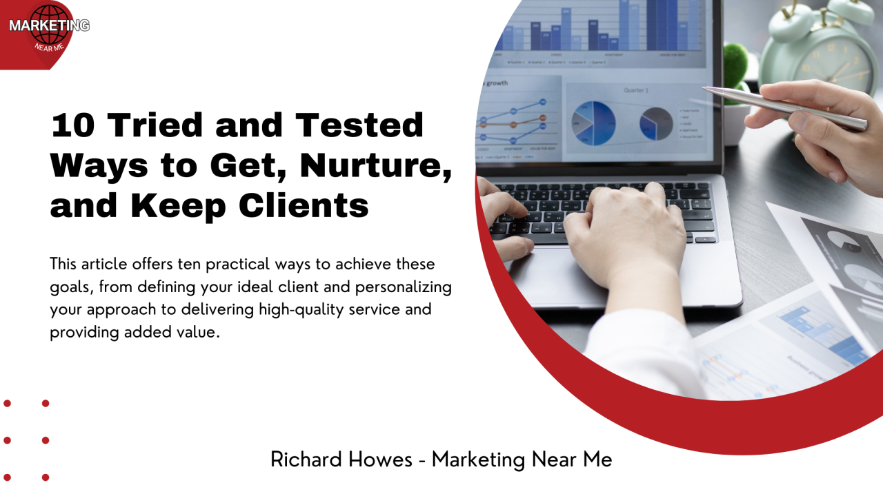 10 Tried and Tested Ways to Get, Nurture, and Keep Clients 10 Tried and Tested Ways to Get, Nurture, and Keep Clients