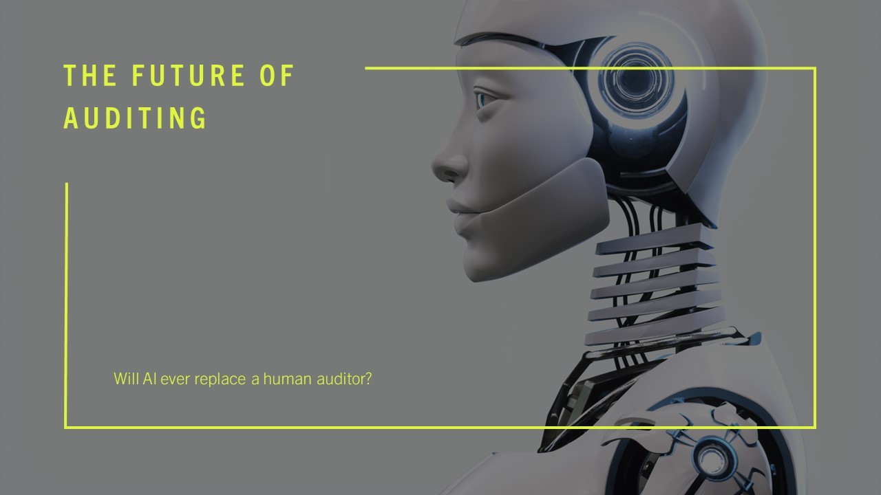 The Future of auditing - will AI ever replace a human auditor? The Future of auditing - will AI ever replace a human auditor?