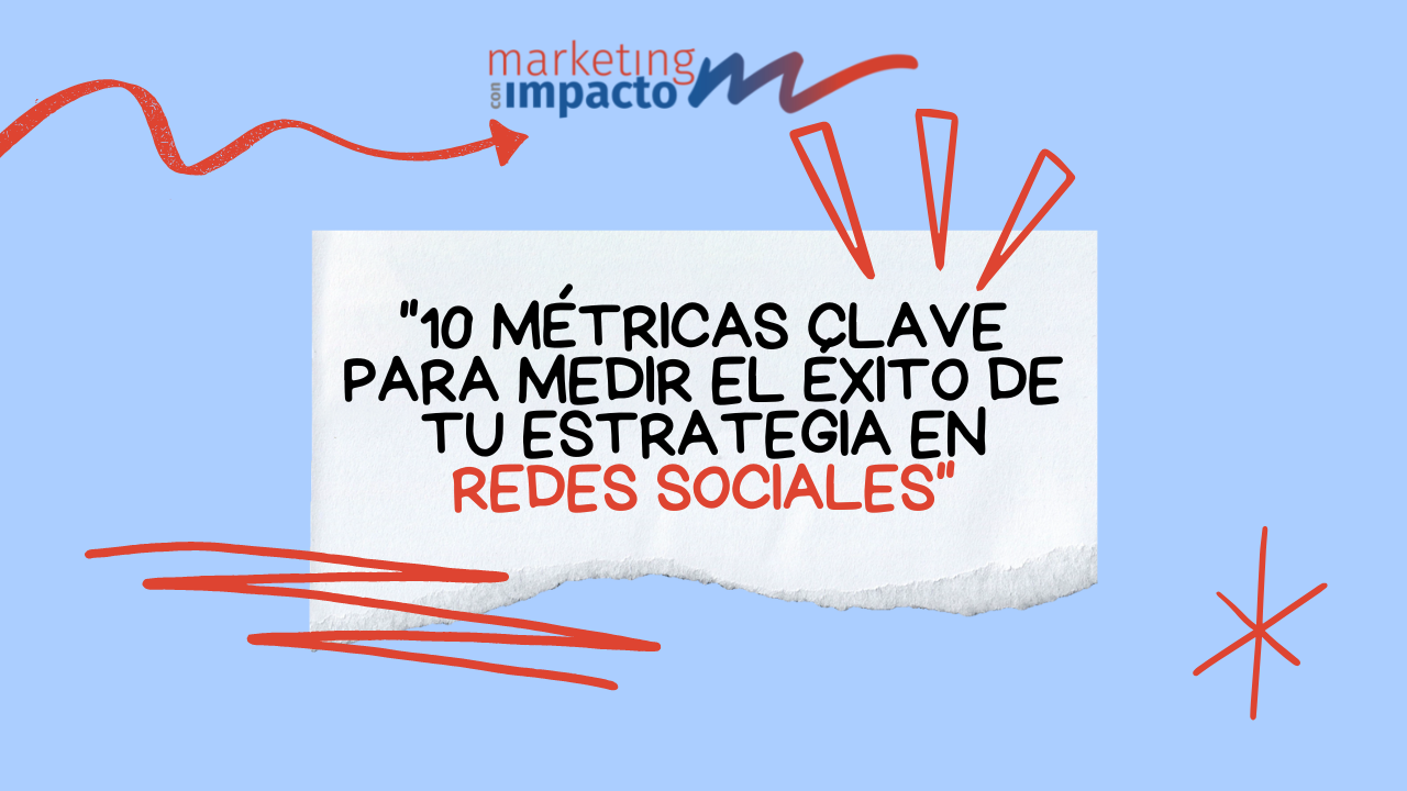 10 métricas clave para medir en Redes Sociales 10 métricas clave para medir en Redes Sociales
