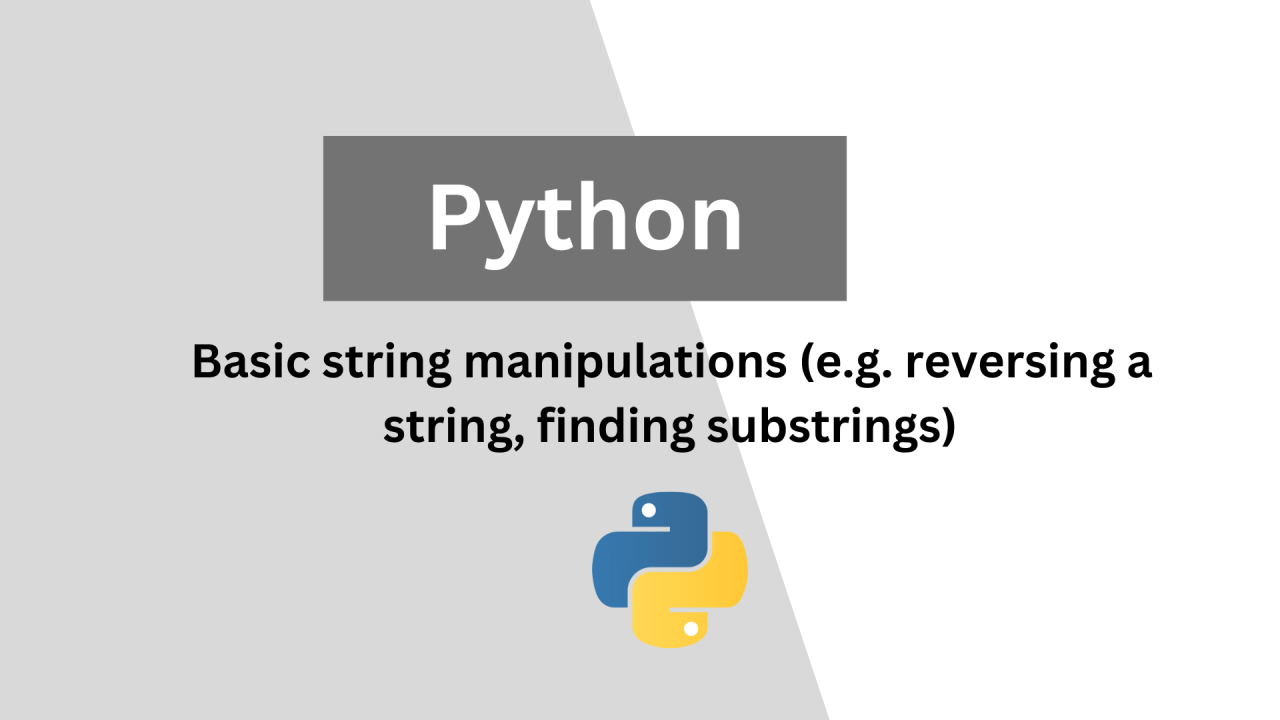 Python — Basic string manipulations (e.g. reversing a string, finding ... Python — Basic string manipulations (e.g. reversing a string, finding ...