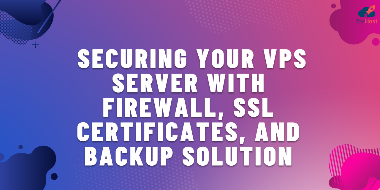 SECURING YOUR VPS SERVER WITH FIREWALL, SSL CERTIFICATES, AND BACKUP ... SECURING YOUR VPS SERVER WITH FIREWALL, SSL CERTIFICATES, AND BACKUP ...