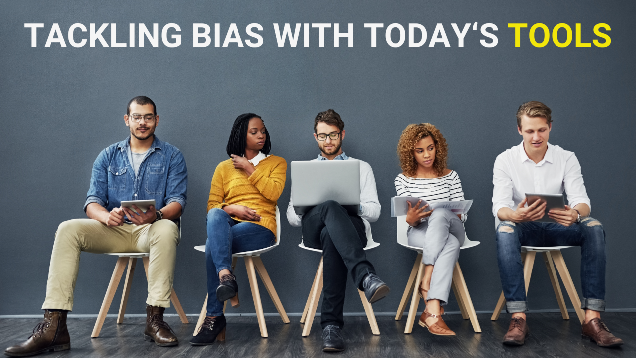 Tackling Bias in Recruitment with Today's Tools Tackling Bias in Recruitment with Today's Tools