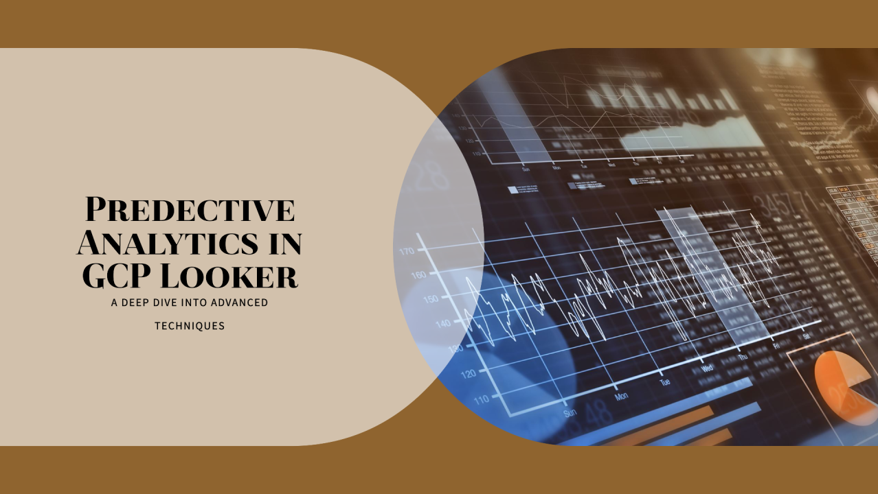 Predictive Analytics in GCP Looker Predictive Analytics in GCP Looker