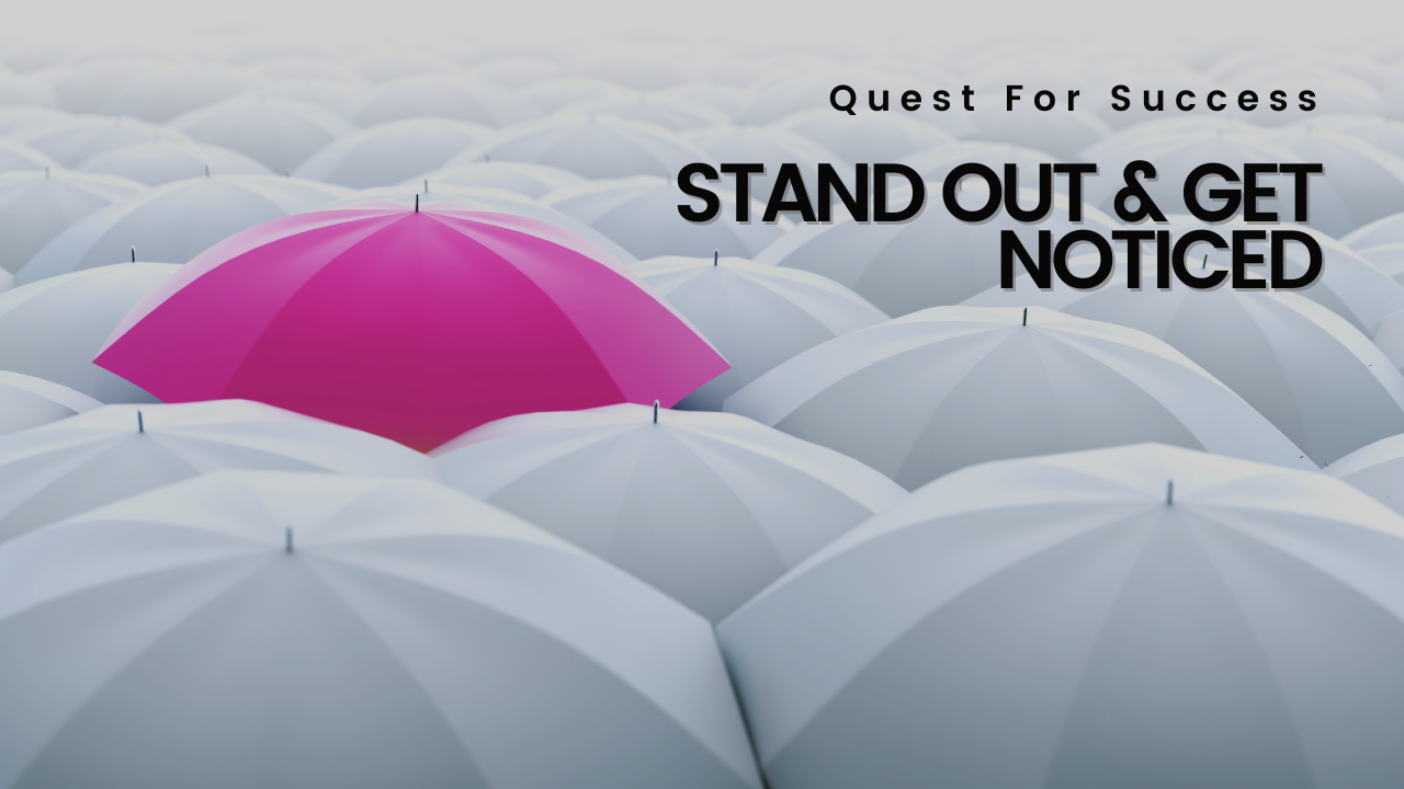 Stand Out & Get Noticed Stand Out & Get Noticed