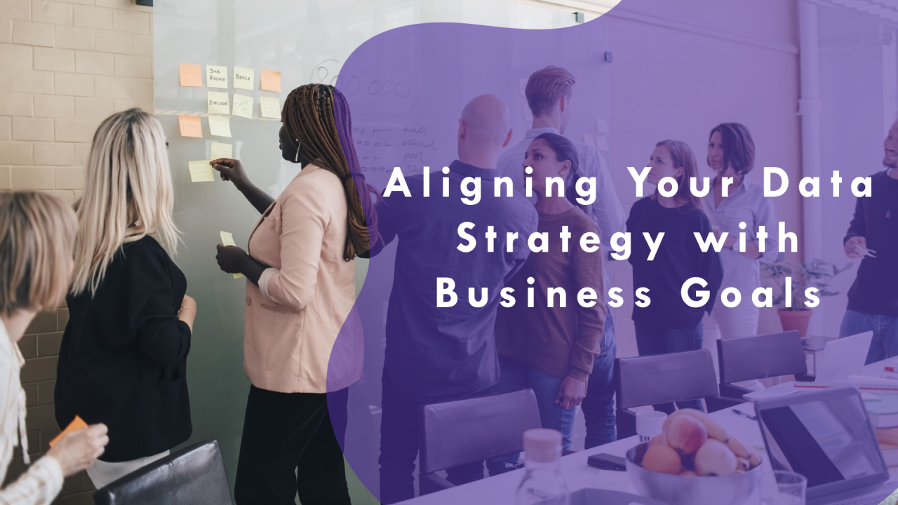 Aligning Your Data Strategy with Business Goals Aligning Your Data Strategy with Business Goals