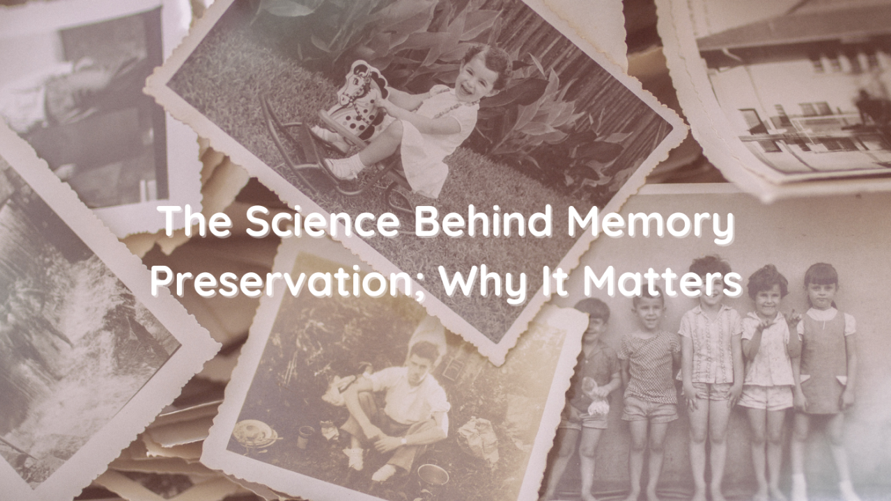 The Science Behind Memory Preservation; Why It Matters The Science Behind Memory Preservation; Why It Matters