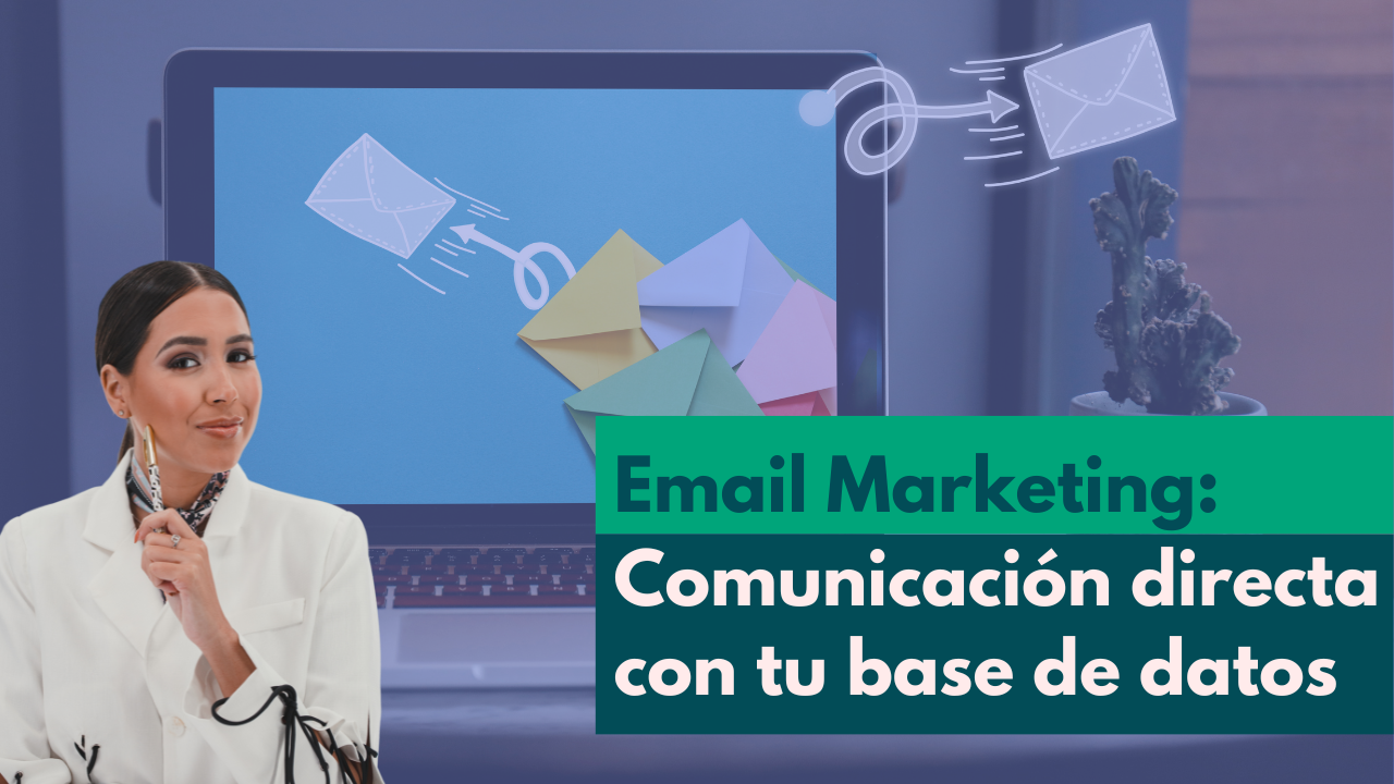 Email Marketing:Comunicación directa con tu base de datos Email Marketing:Comunicación directa con tu base de datos