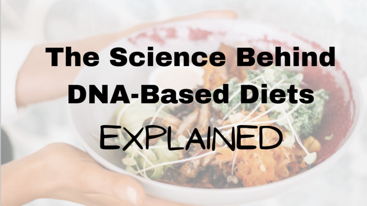 The Science Behind DNA-Based Diets Explained The Science Behind DNA-Based Diets Explained