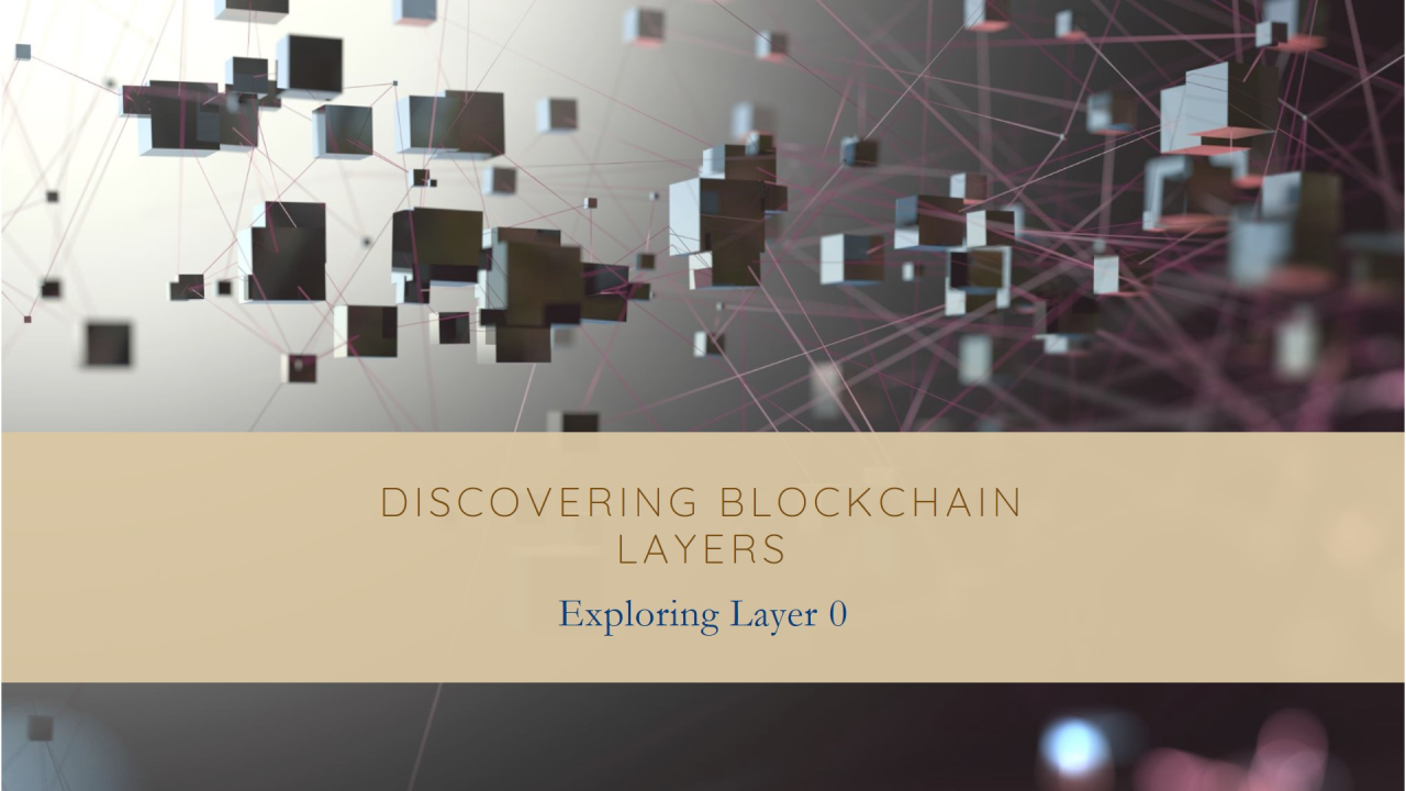Exploring Blockchain Layers: Layer 0 Exploring Blockchain Layers: Layer 0