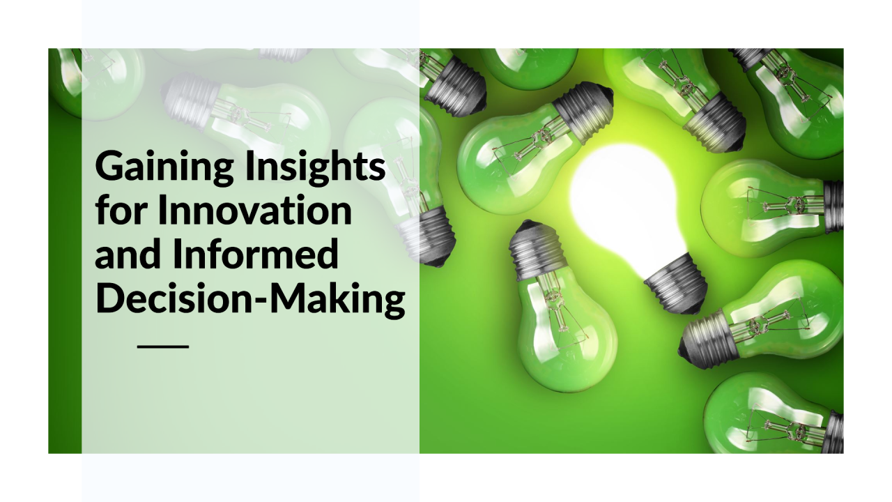 Gaining Insights for Innovation and Informed Decision-Making Gaining Insights for Innovation and Informed Decision-Making