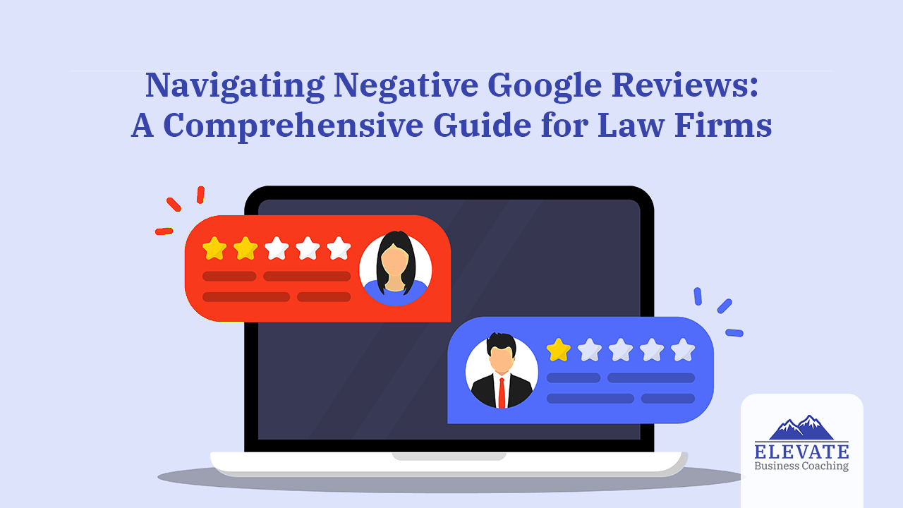 Navigating Negative Google Reviews: A Comprehensive Guide for Law Firms Navigating Negative Google Reviews: A Comprehensive Guide for Law Firms