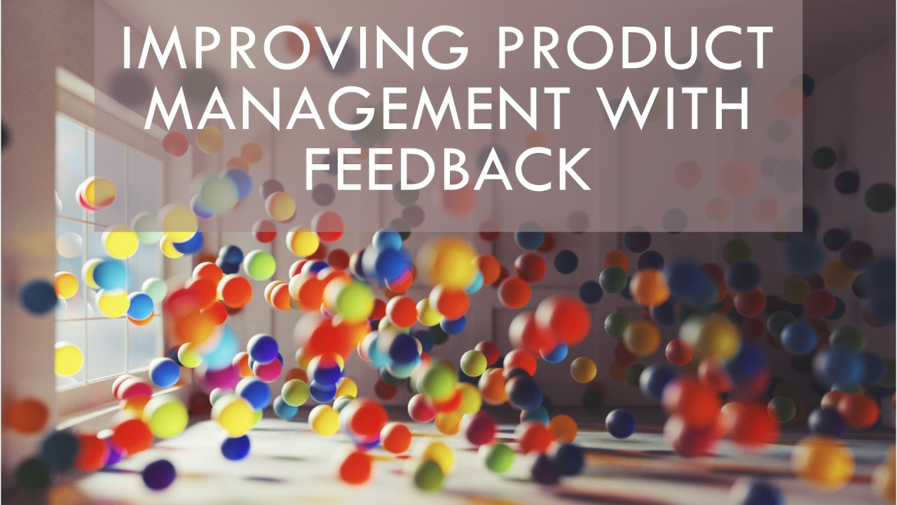 Leveraging Feedback to Enhance Product Management Leveraging Feedback to Enhance Product Management