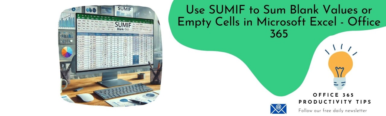 Use SUMIF to Sum Blank Values or Empty Cells in Excel 365 Use SUMIF to Sum Blank Values or Empty Cells in Excel 365