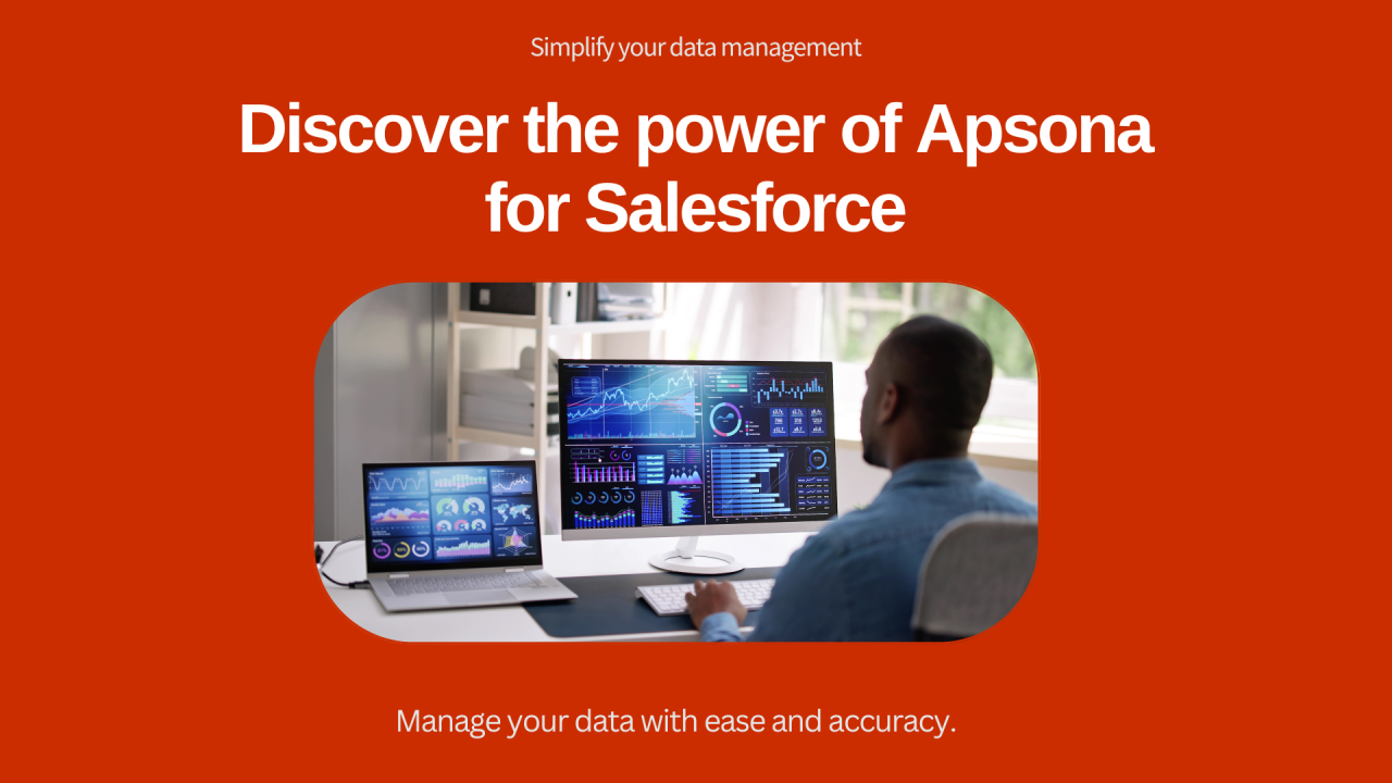 Apsona for Salesforce: Simplify Your Data Management Apsona for Salesforce: Simplify Your Data Management