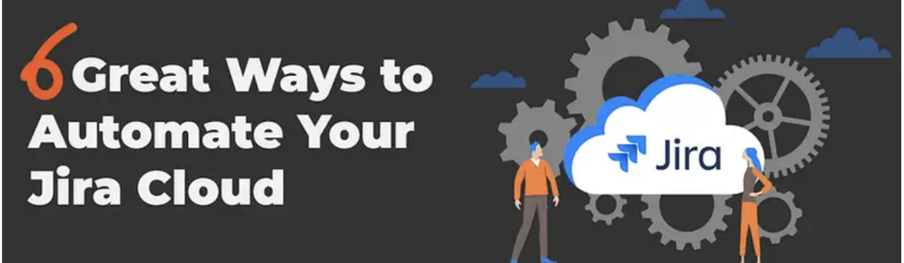 6 Great Ways to Automate Your Jira Cloud 6 Great Ways to Automate Your Jira Cloud