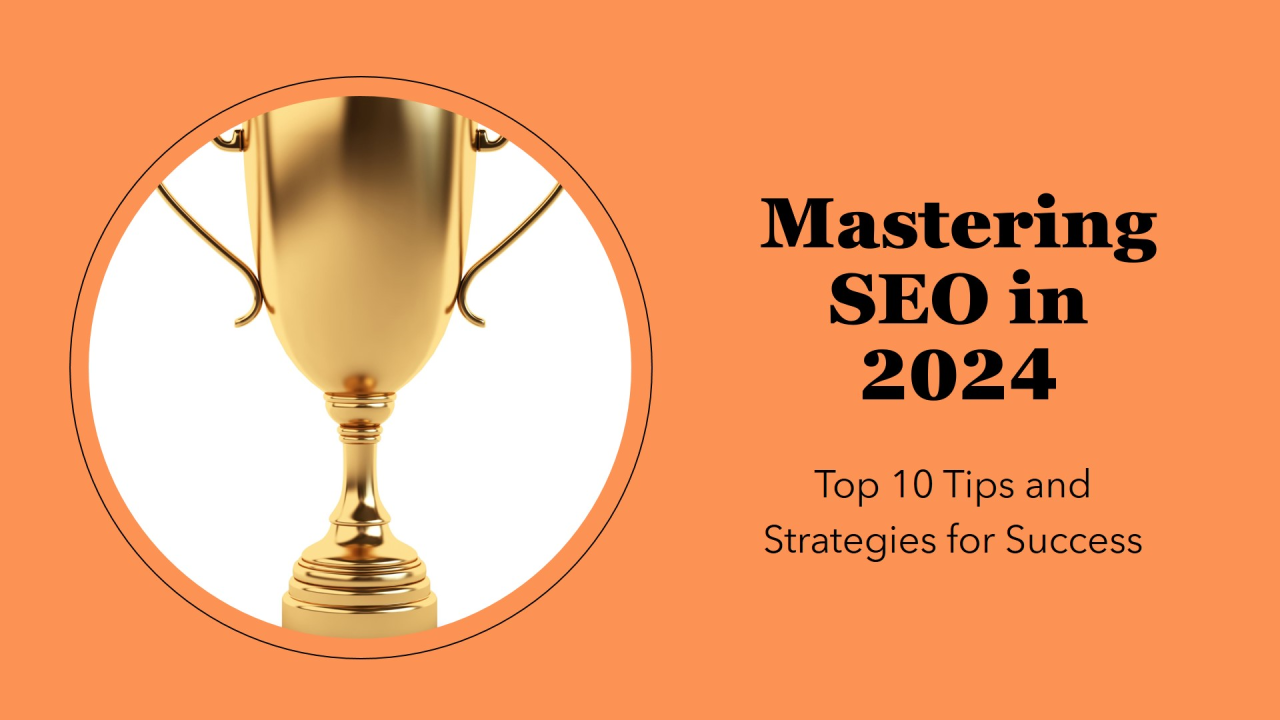 Mastering SEO in 2024: Top 10 Tips and Strategies for Success Mastering SEO in 2024: Top 10 Tips and Strategies for Success