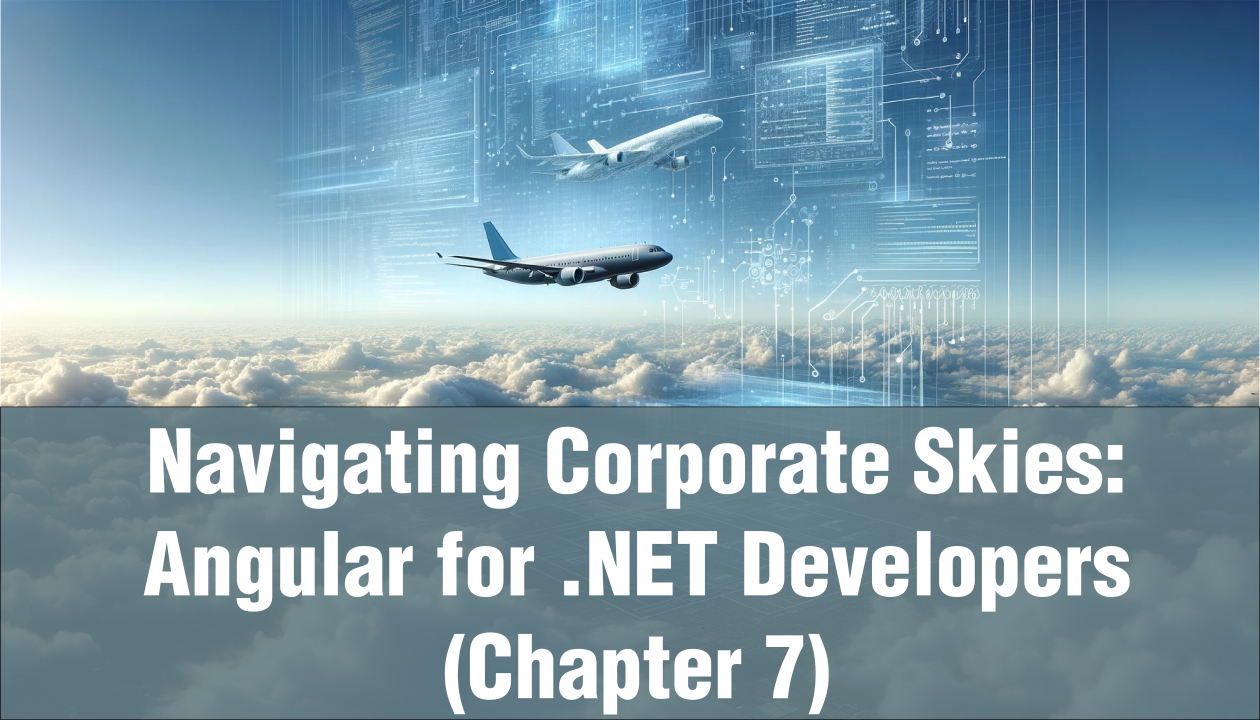 Navigating Corporate Skies: Angular for .NET Developers-Service Integration Navigating Corporate Skies: Angular for .NET Developers-Service Integration