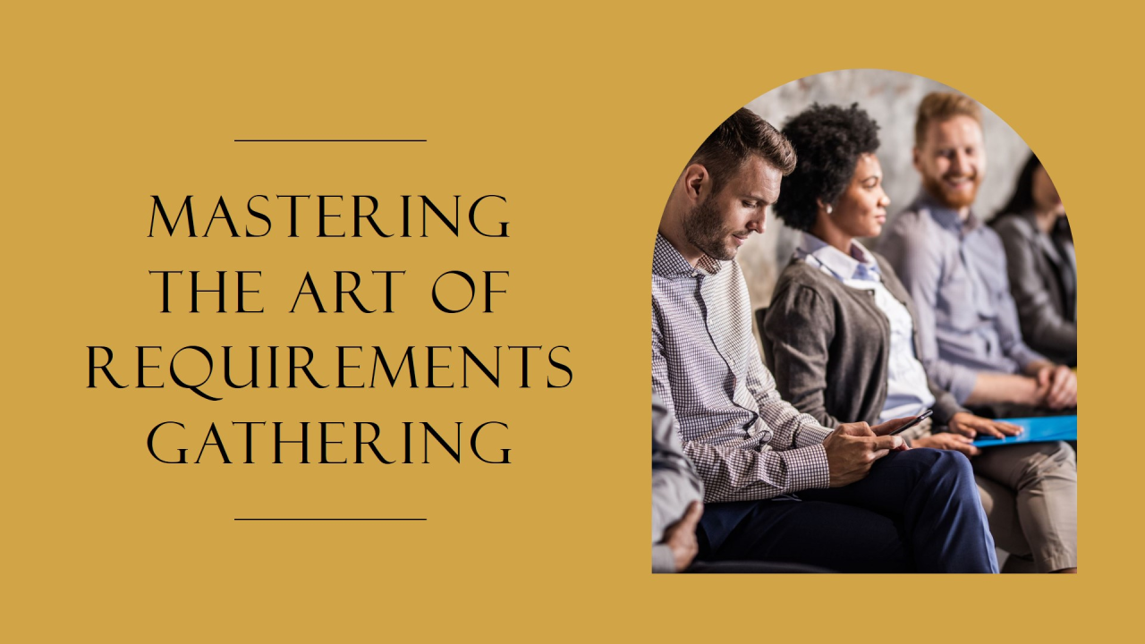 Mastering Requirements Gathering Mastering Requirements Gathering