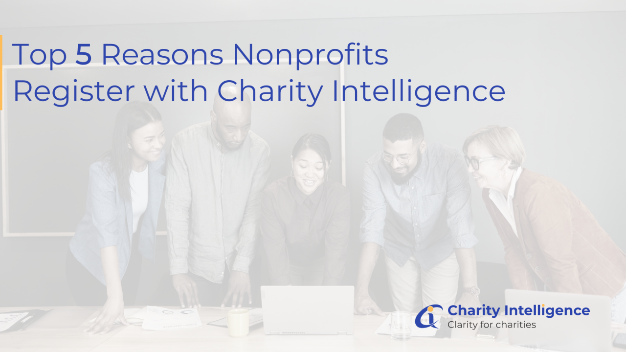 The Top 5 Reasons Nonprofits Register with Charity Intelligence The Top 5 Reasons Nonprofits Register with Charity Intelligence