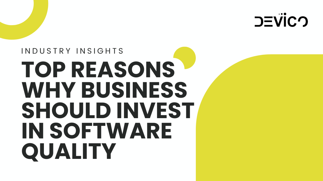 Top reasons why businesses should invest in software quality Top reasons why businesses should invest in software quality