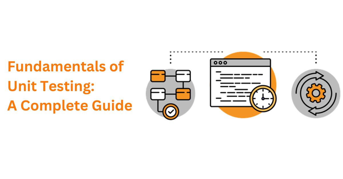 Fundamentals of Unit Testing: A Complete Guide Fundamentals of Unit Testing: A Complete Guide